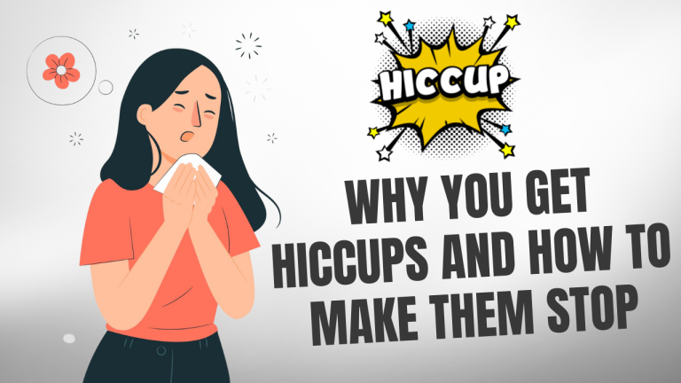 Hiccups: Why you get Hiccups and How to make them Stop